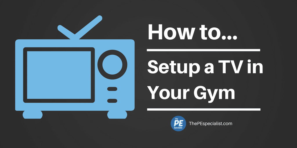 How to Setup a TV in a Gym for PE Class